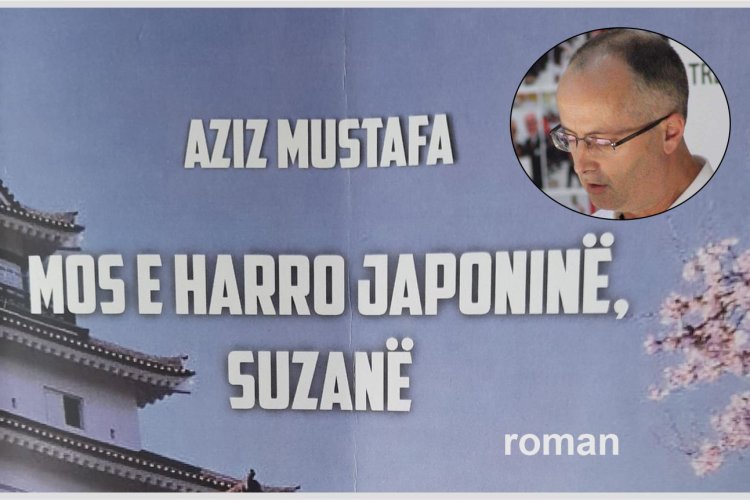 Aziz Mustafa - MOS E HARRO JAPONINË, SUZANË (Pjesa 6) - Orfeu.AL